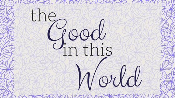 the Good in the World